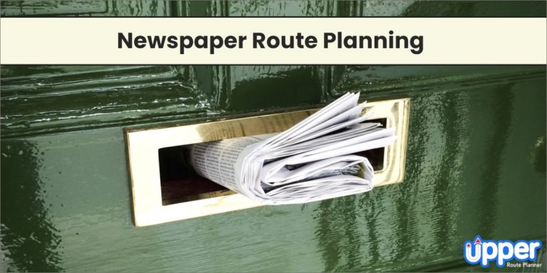 Newspaper Route Planning - The Ultimate Guide 2022 - Upper Route Planner