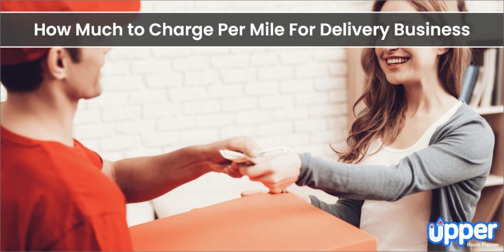 How Much To Charge Per Mile For Delivery In 2023 Upper Route Planner